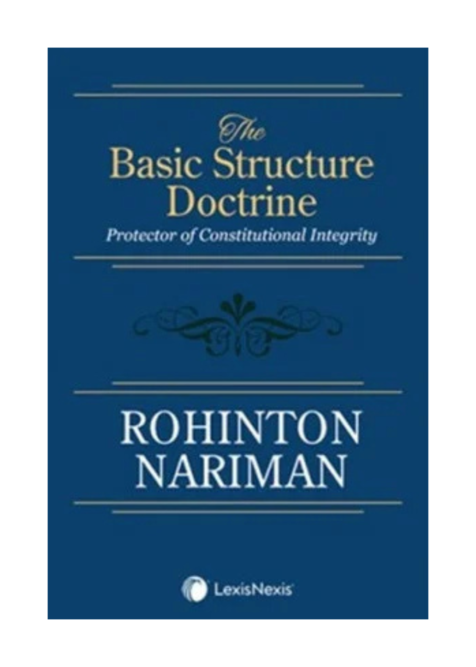 The Basic Structure Doctrine: Protector of Constitutional Integrity